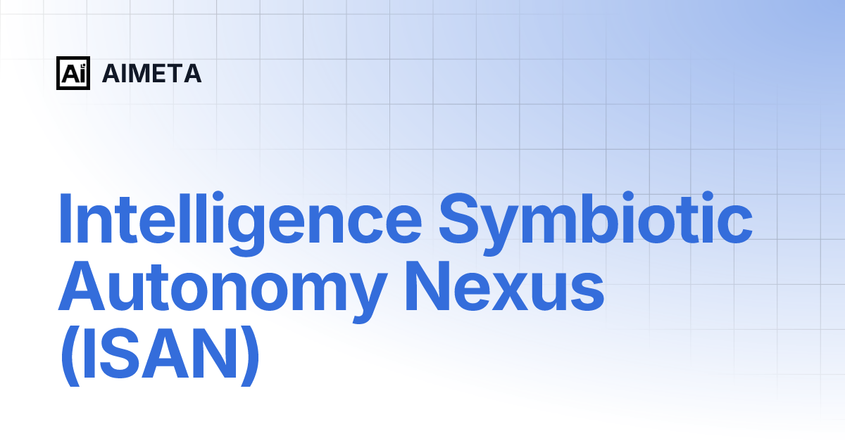 Intelligence Symbiotic Autonomy Nexus (ISAN) | AIMETA